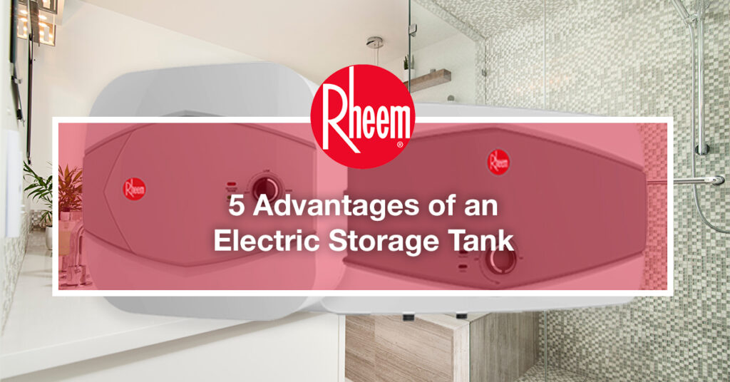 5 Advantages of an Electric Storage Tank - Rheem